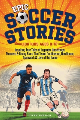 Epic Soccer Stories: Inspiring True Tales of Legends, Underdogs ...
