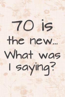 70 is the New... What Was I Saying?: Funny 70 Year Old Gag Gift for ...