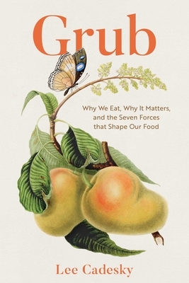Grub: Why We Eat, Why It Matters, and the Seven Forces That Shape Our ...