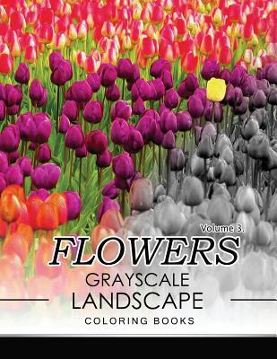 Flowers GRAYSCALE Landscape Coloing Books Volume 3, Createspace ...