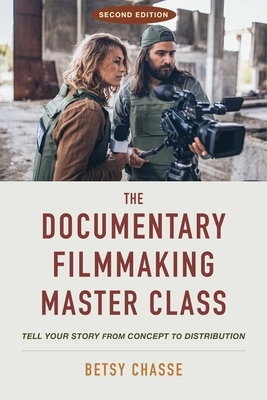 The Documentary Filmmaking Master Class (Second Edition), Betsy Chasse | Boek | 9781621538677 ...