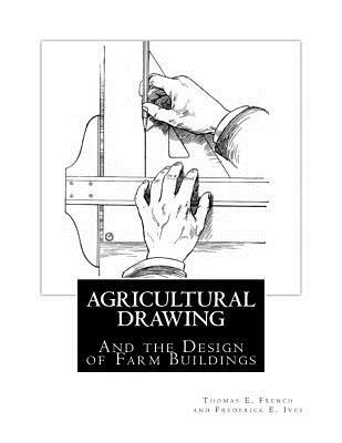 Agricultural Drawing: And the Design of Farm Buildings, Createspace ...