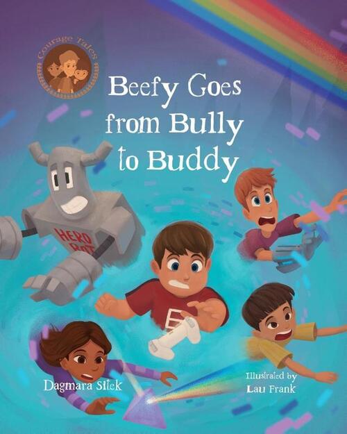 Beefy Goes From Bully To Buddy: Children's Book About Bullying, Dagmara ...