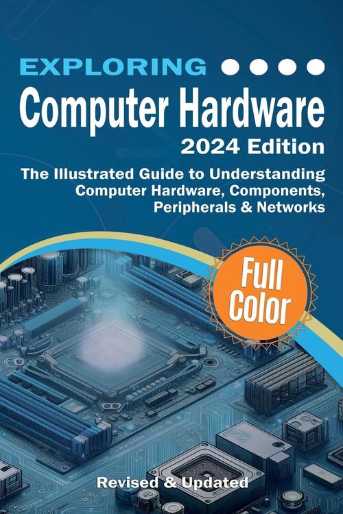 Exploring Computer Hardware - 2024 Edition, Kevin Wilson | Boek ... Exploring Computer Hardware - 2024 Edition, Kevin Wilson | Boek ...