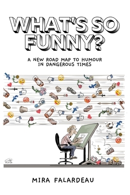 What's So Funny?: A New Road Map to Humour in Dangerous Times, Mira ...