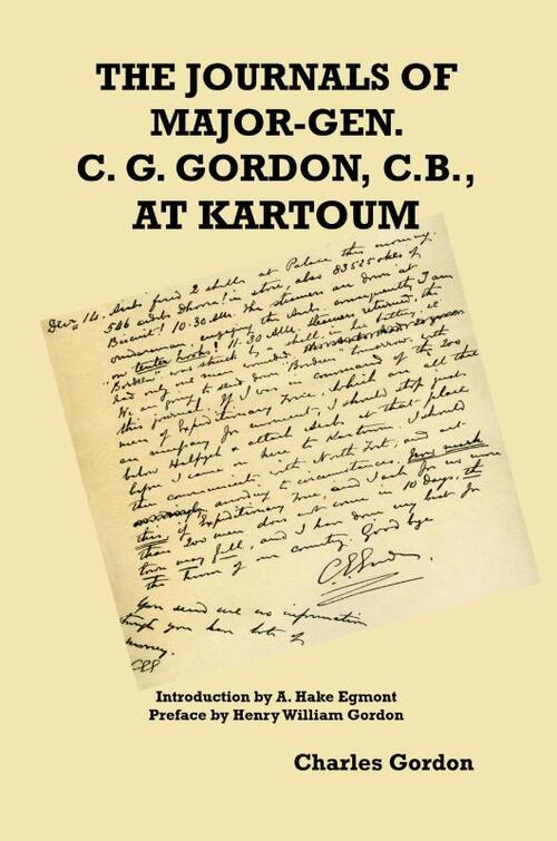 The Journals of Major-Gen. C. G. Gordon, C.B., At Kartoum, Charles ...