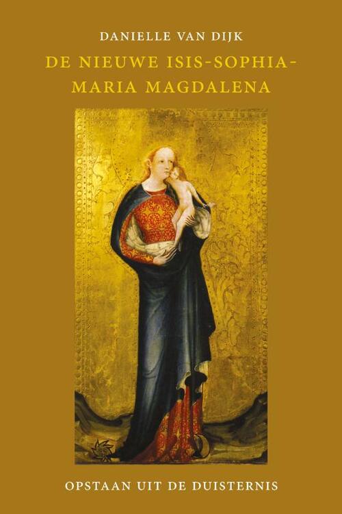 De nieuwe Isis-Sophia-Maria Magdalena, Danielle van Dijk | Boek ...