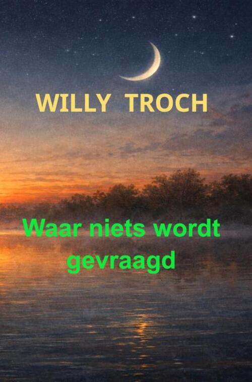 Waar niets wordt gevraagd, Willy Troch | Boek | 9789465467818 | Bruna