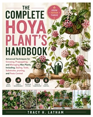 The Complete Hoya Plant's Handbook: Advanced Techniques for Growing ...