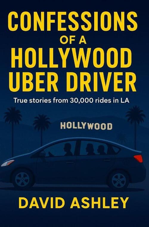 Confessions Of A Hollywood Uber Driver, David Ashley | Boek ...