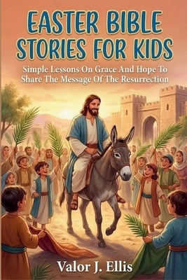 Easter Bible Stories for Kids: Simple Lessons On Grace And Hope To ...