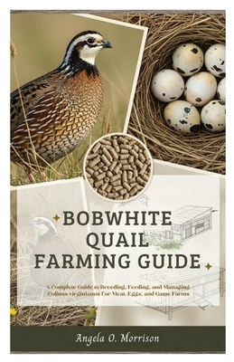 Bobwhite Quail Farming Guide: A Complete Guide to Breeding, Feeding ...