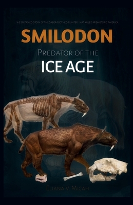 Smilodon -Predator of the Ice Age: The Untamed Story of the Saber ...