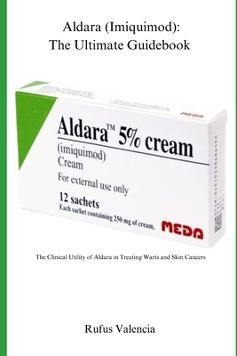 Aldara (Imiquimod): The Ultimate Guidebook: The Clinical Utility of ...