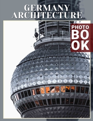 Germany Architecture Photo Book: Explore Iconic Structures with 40 ...
