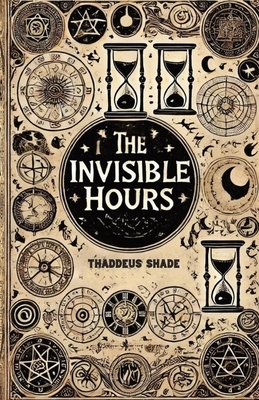 The Invisible Hours: Time Magic and the Lost Art of Temporal Spells ...