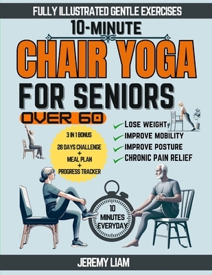 10-Minute Chair Yoga for Seniors Over 60: Fully Illustrated Low-Impact Exercises to Improve ...