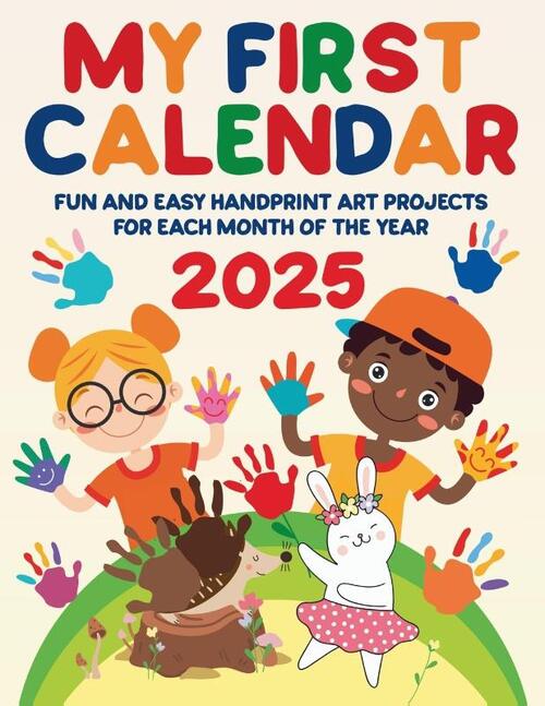 My First Calendar 2025. Fun and Easy Handprint Art Projects for Each ...