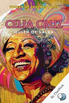 Celia Cruz: Queen of Salsa: The Life, Music, and Legacy of a Cultural ...