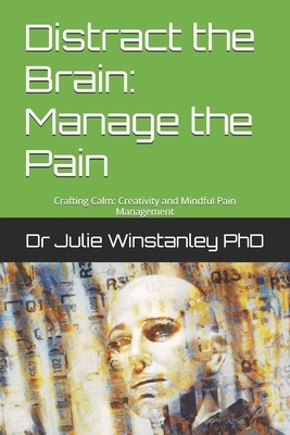 Distract the Brain: Manage the Pain: Crafting Calm: Creativity and ...