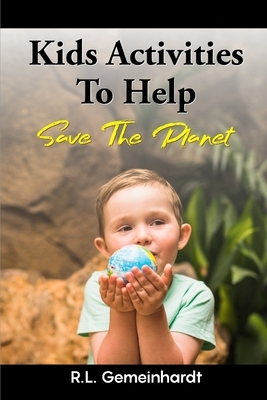 Kids Activities To Help Save The Planet, R. L. Gemeinhardt | Boek ...