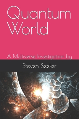 Quantum World: A Multiverse Investigation, Steven Seeker | Boek ...