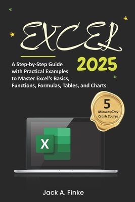 Excel: A Step-by-Step Guide with Practical Examples to Master Excel's Basics, Functions ...