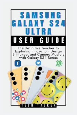 Samsung Galaxy S24 Ultra: User Guide: The Definitive teacher to ...
