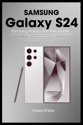 SAMSUNG GALAXY S24 Series User Guide: Tips and Tricks For Beginner and ...