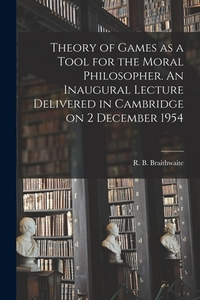 Theory of Games as a Tool for the Moral Philosopher. An Inaugural ...