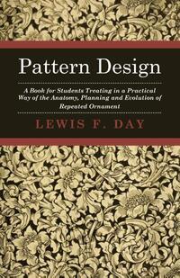 Pattern Design - A Book for Students Treating in a Practical Way of the ...