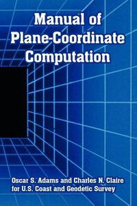 Manual of Plane-Coordinate Computation, U S Coast And Geodetic Survey ...