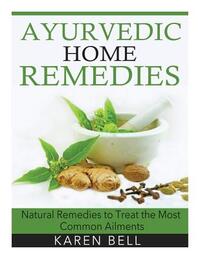 Ayurvedic Home Remedies: Natural Remedies to Treat the Most Common ...