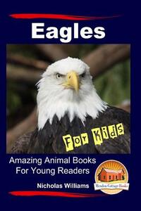 Eagles For Kids Amazing Animal Books For Young Readers, John Davidson ...