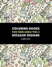 Coloring Books For Teen Girls Vol 2: Detailed Designs: Advanced Designs ...