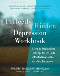 Perfectly Hidden Depression Workbook: A Step-By-Step Guide to Challenge ...