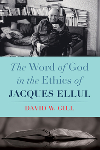 The Word of God in the Ethics of Jacques Ellul, David W Gill | Boek ...