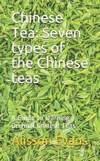 Chinese Tea: Seven Types of the Chinese Teas: A Guide to Learning ...