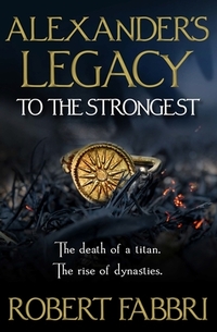 Alexander's Legacy: To The Strongest, Robert Fabbri | Boek ...