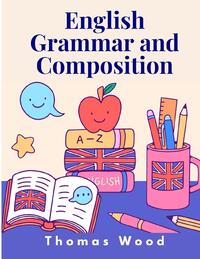 English Grammar and Composition, Thomas Wood | Boek | 9781805478850 | Bruna