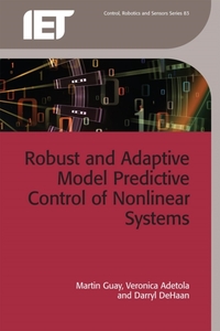 Robust and Adaptive Model Predictive Control of Nonlinear Systems, Martin Guay, Darryl Dehaan ...