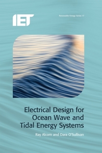 Electrical Design for Ocean Wave and Tidal Energy Systems, Dara O'Sullivan, Raymond Alcorn ...