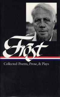 Robert Frost: Collected Poems, Prose, & Plays (Loa #81), Robert Frost ...