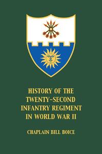 History of the 22nd Infantry Regiment in World War II, William S. Boice ...