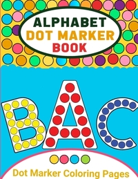 Alphabet Dot Marker Activity Book for Toddlers: Alphabet Coloring Book ...