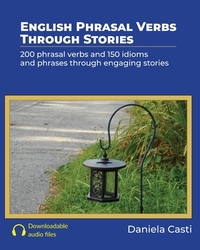 English Phrasal Verbs Through Stories: 200 phrasal verbs and 150 idioms ...