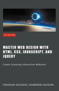 Master Web Design with HTML, CSS, JavaScript, and jQuery, Frahaan Hussain, Kameron Hussain ...