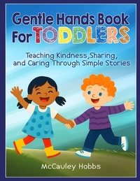 Gentle Hands Book for Toddlers: Teaching Kindness, Sharing, and Caring ...