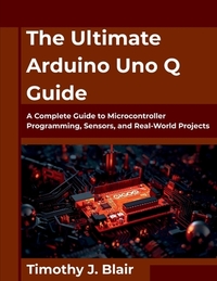 The Ultimate Arduino Uno Q Guide: A Complete Guide to Microcontroller ...