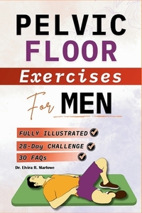 Pelvic Floor Exercises for Men: Step-by-Step Illustrated Workouts to Strengthen Your Core ...